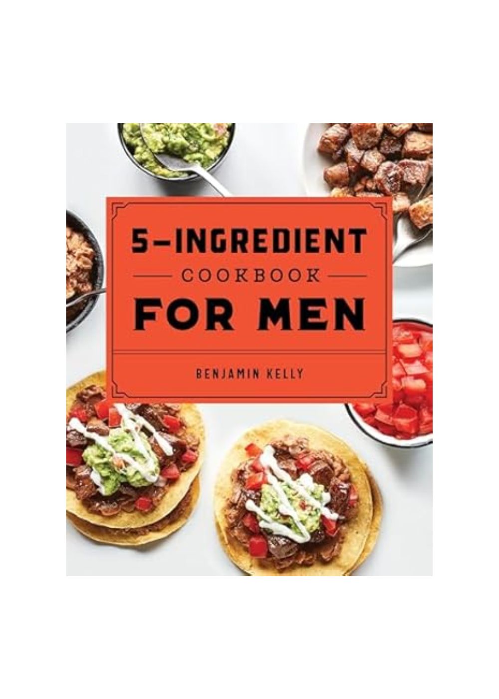 The 5-Ingredient Cookbook for Men - J. Cathell
